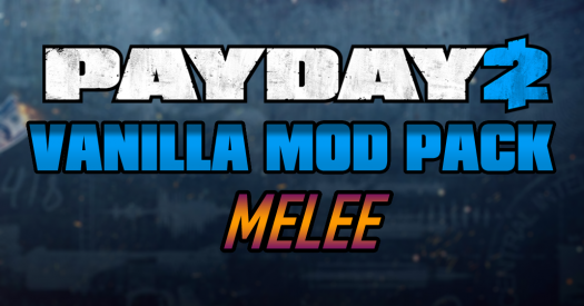 Vanilla Mod Pack - Melee Expansion by Gambyt - PAYDAY 2 Mods | ModWorkshop