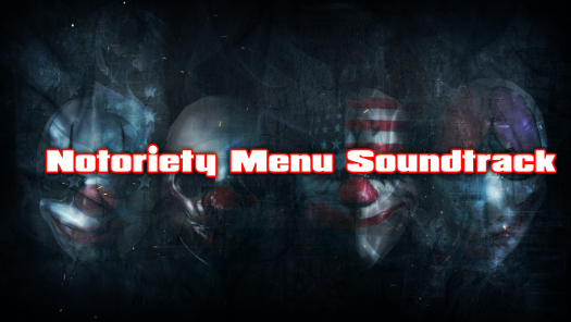 Notoriety Menu Soundtrack by SenpaiKillerFire - PAYDAY 2 Mods | ModWorkshop